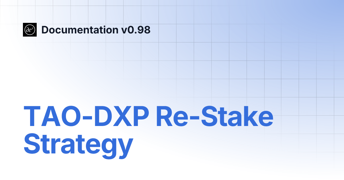 TAO-DXP Re-Stake Strategy | Documentation v0.98